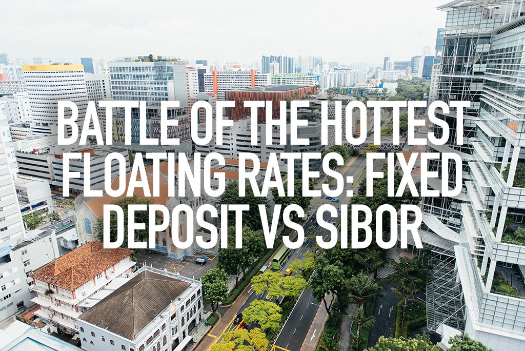Battle of the hottest Floating Rates: Fixed Deposit vs SIBOR - Redbrick ...