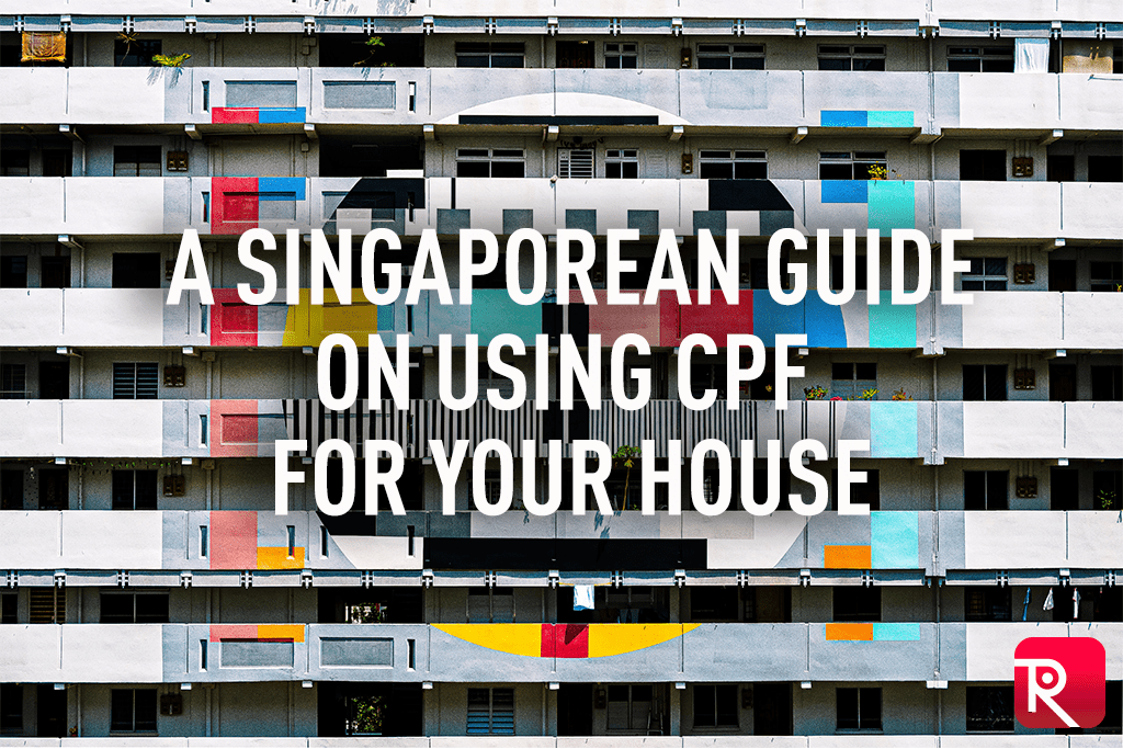 A Singaporean Guide On Using CPF for Your House