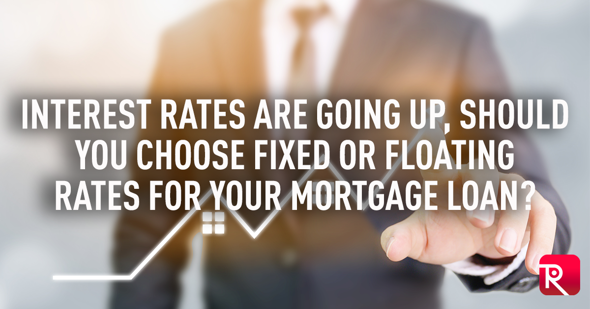 Interest Rates are going up, should you choose Fixed or Floating Rates?