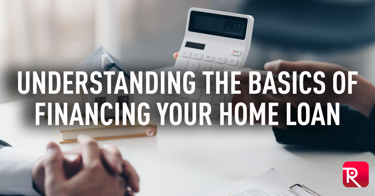 Understanding The Basics of Financing Your Home Loan