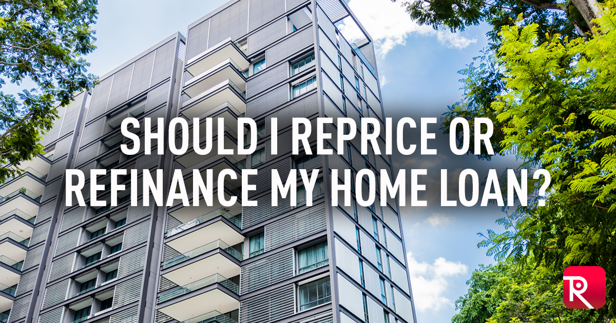Should I Reprice Or Refinance My Home Loan?